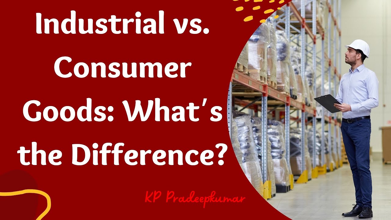 Industrial vs. Consumer Goods: What’s the Difference?