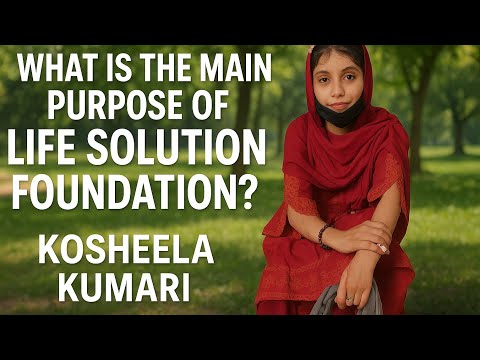 What is The Main Purpose of Life Solution Foundation || Kosheela Kumari || #lsf