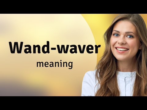 Unveiling the Magic of Language: The Meaning of "Wand-waver"