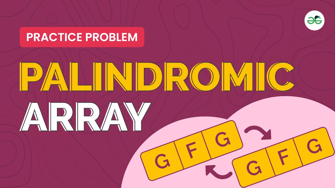 Palindromic Array | School Practice Problem | GeeksforGeeks School