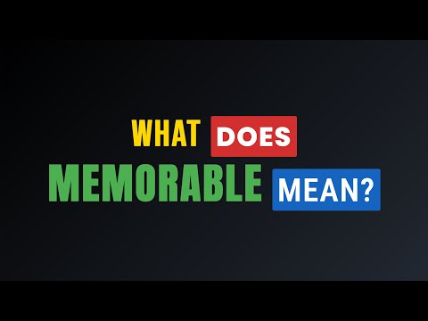 What does Memorable mean?