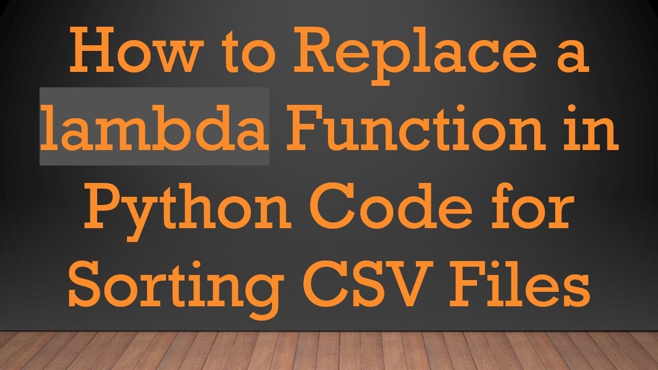 How to Replace a lambda Function in Python Code for Sorting CSV Files