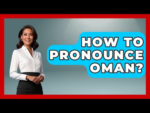 How To Pronounce Oman? - Understanding Southwest Asia