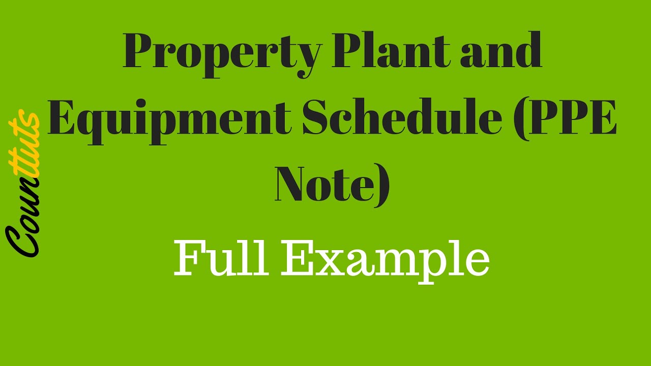 Property Plant and Equipment Schedule (PPE Note) FULL EXAMPLE