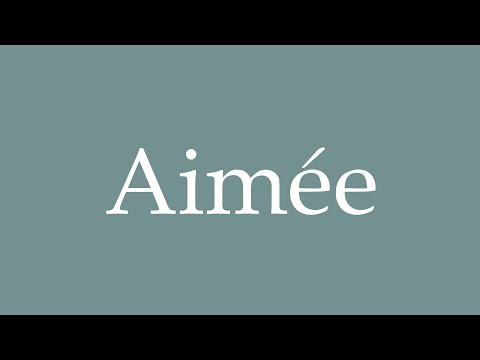 How to Pronounce ''Aimée'' Correctly in French