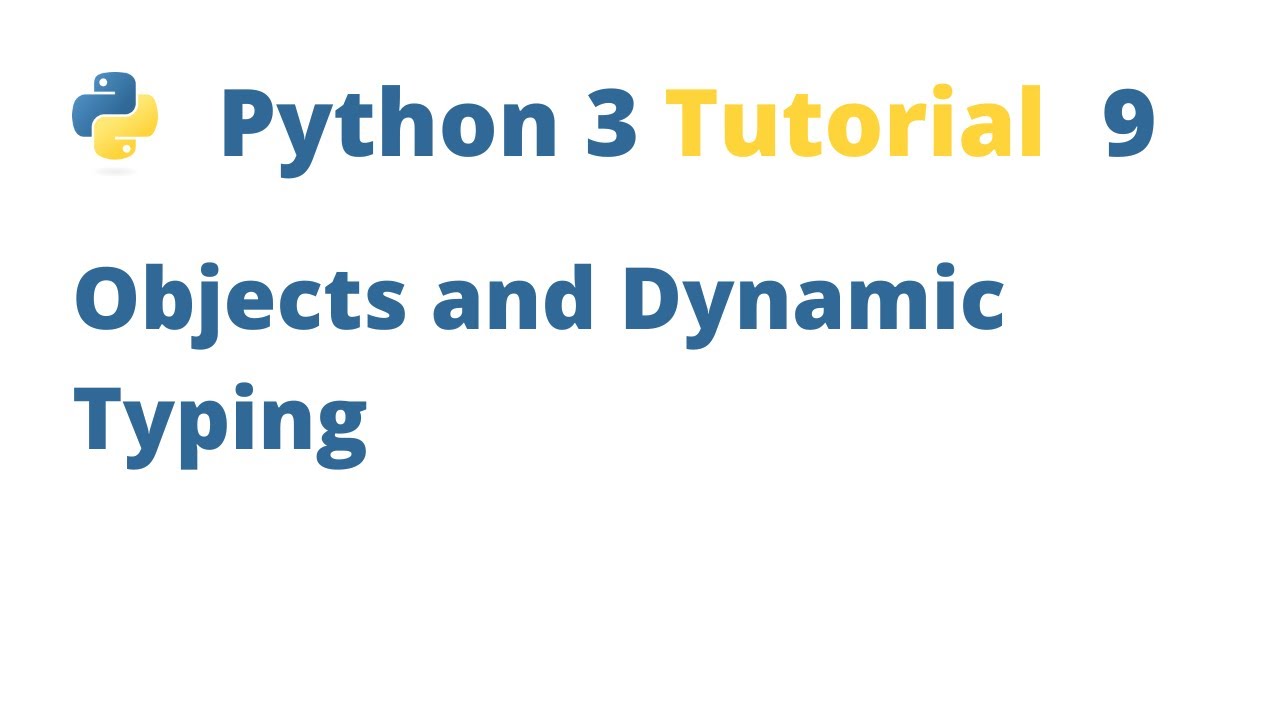 Python 3 Tutorial 9 - Objects and Dynamic Typing