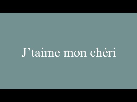 How to Pronounce ''J'taime mon chéri'' (I love you my darling) Correctly in French