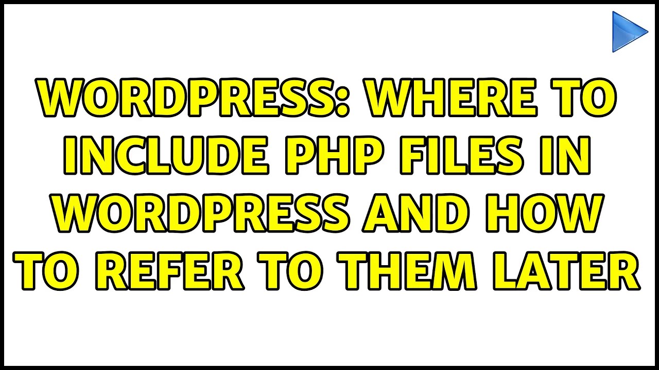 Wordpress: Where to include php files in wordpress and how to refer to them later (3 Solutions!!)
