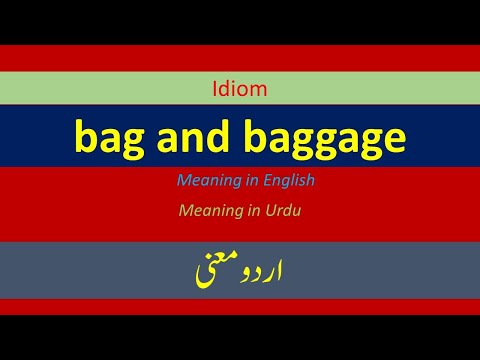 | Idiom | bag and baggage | Meaning in English | Meaning in Urdu | English vocabulary |