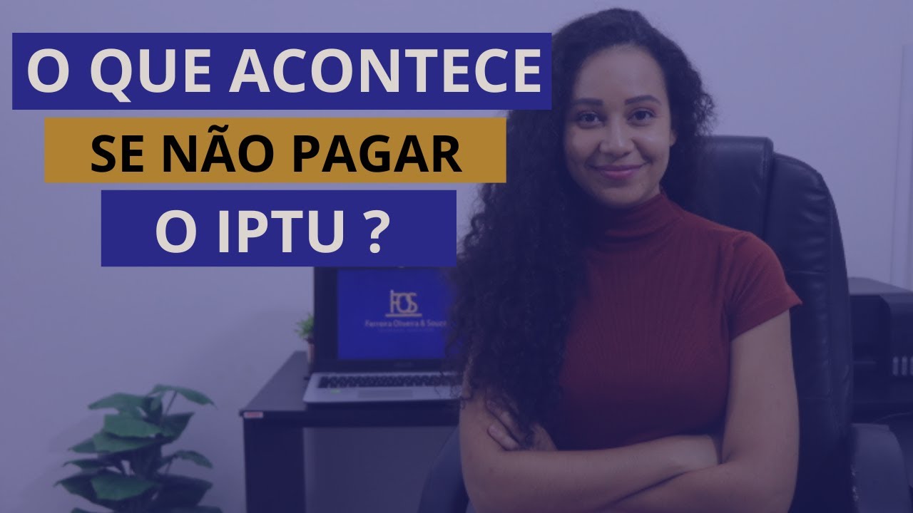 O QUE ACONTECE SE VOCÊ NÃO PAGAR O IPTU?