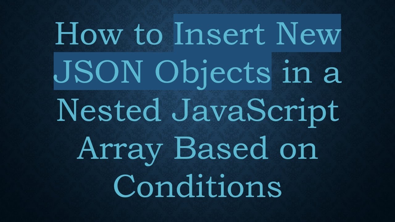 How to Insert New JSON Objects in a Nested JavaScript Array Based on Conditions
