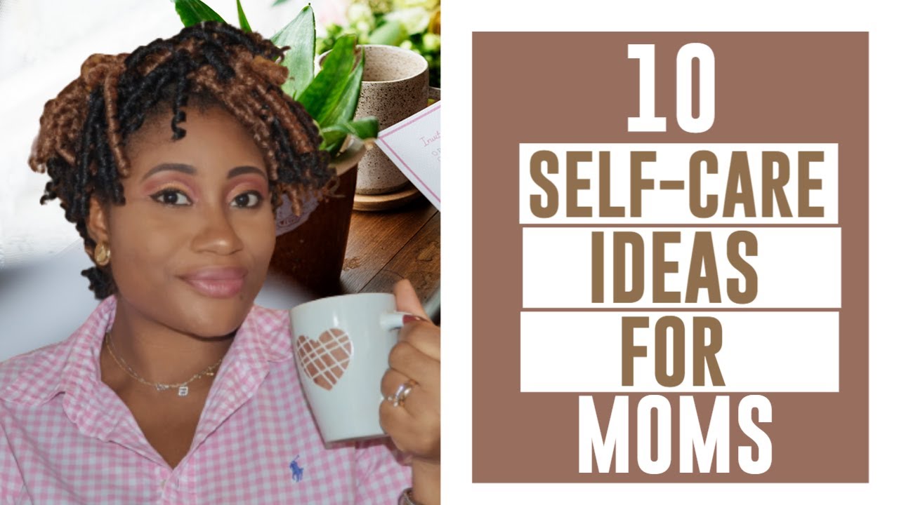 10 SELF-CARE IDEAS FOR MOMS | Ways to relieve Stress #momlifestyle