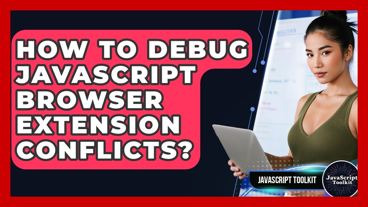 How To Debug JavaScript Browser Extension Conflicts? - JavaScript Toolkit