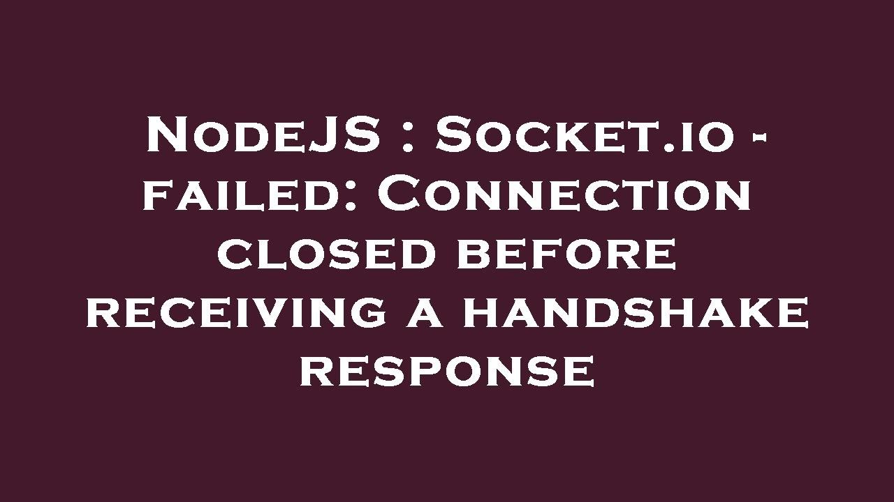 NodeJS : Socket.io - failed: Connection closed before receiving a handshake response