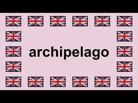 Pronounce ARCHIPELAGO in English 🇬🇧