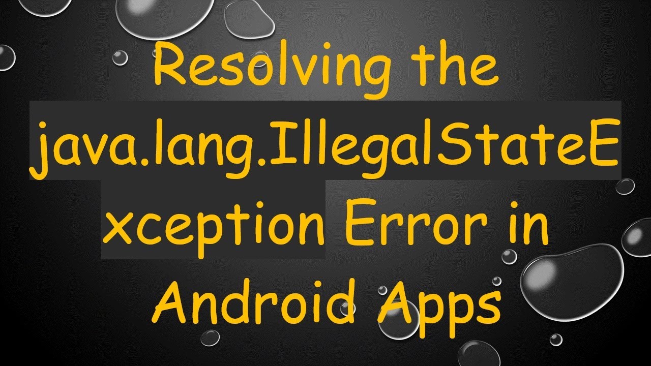 Resolving the java.lang.IllegalStateException Error in Android Apps