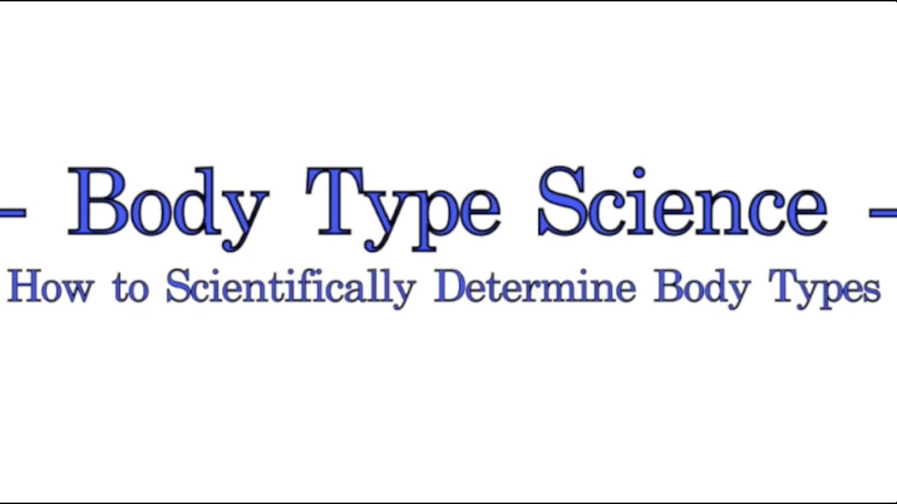 Body Type Science  - How to Scientifically Determine Body Types