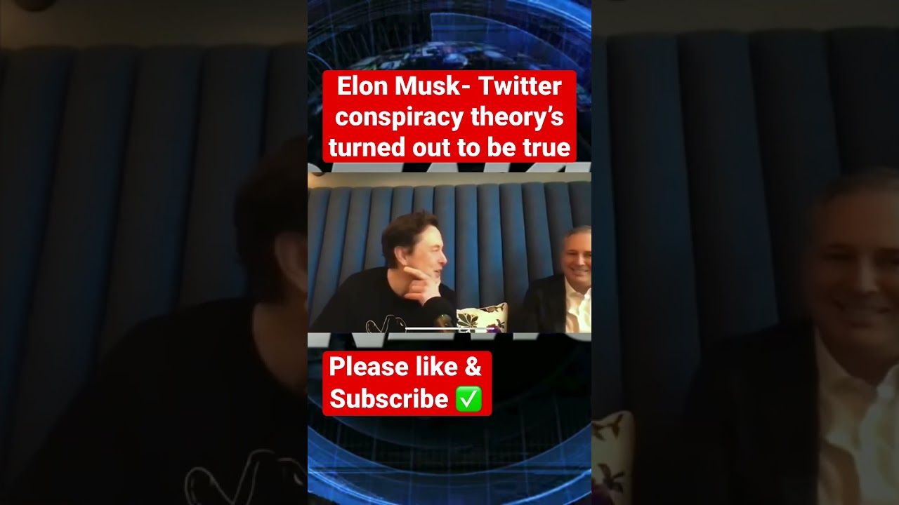 Elon Musk- “Twitter conspiracy theory’s turned out to be true”