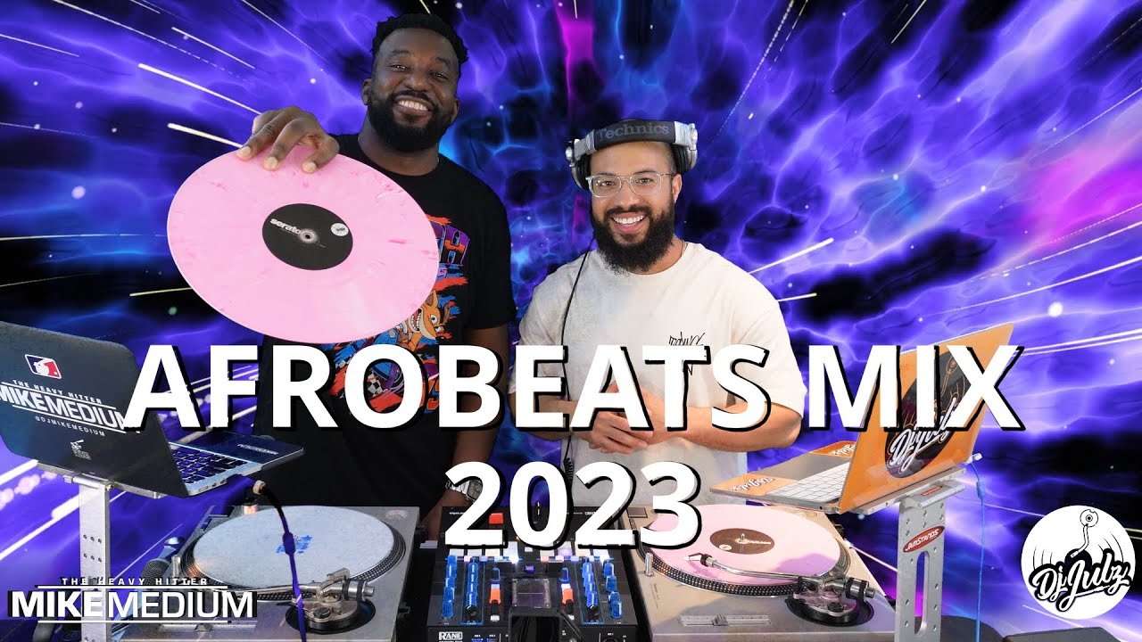 Afrobeats Mix 2023 | DJ Mike Medium X Dj Julz