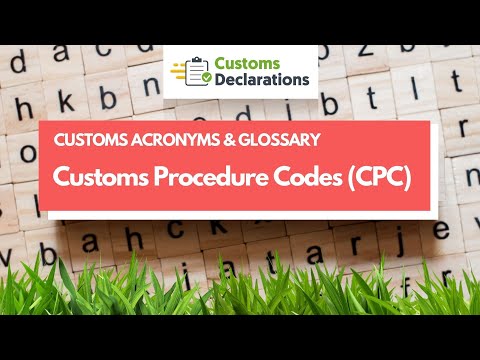 Customs Procedure Codes (CPC) | CUSTOMS ACRONYMS & GLOSSARY