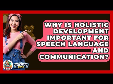 Why Is Holistic Development Important For Speech Language And Communication?
