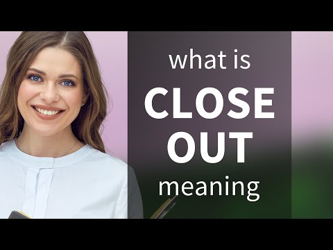 Close out • what is CLOSE OUT meaning