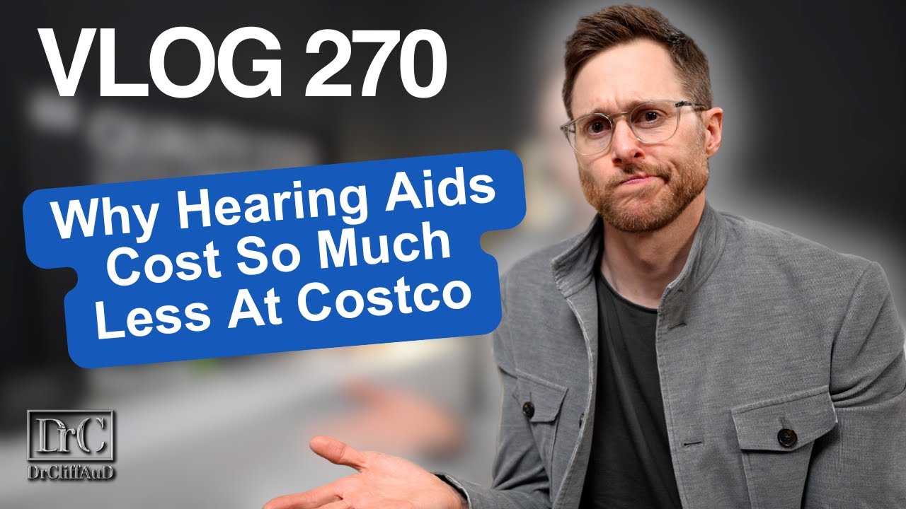 Why are Costco Hearing Aids so Cheap? | DrCliffAuD VLOG 270 (Edited)