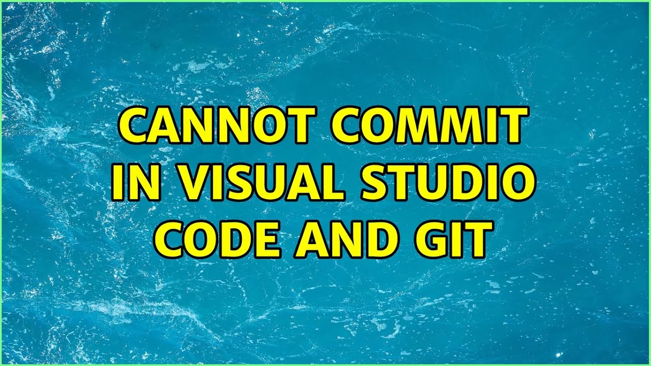 Cannot commit in Visual Studio code and git (3 Solutions!!)