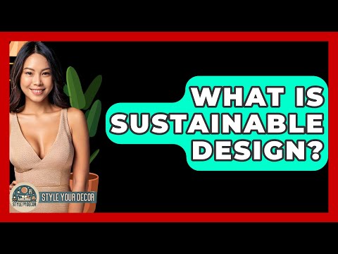 What Is Sustainable Design? - Style Your Decor