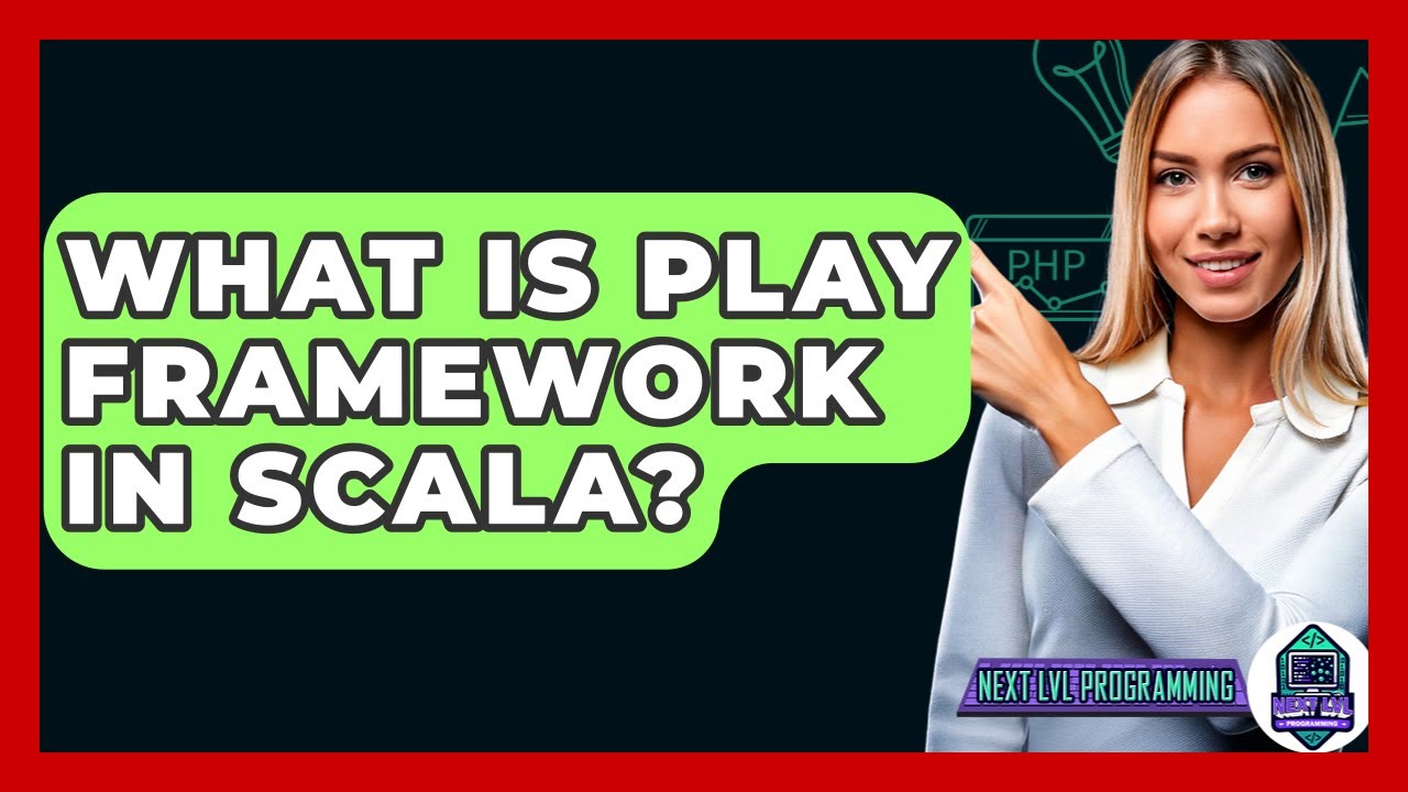 What Is Play Framework In Scala? - Next LVL Programming