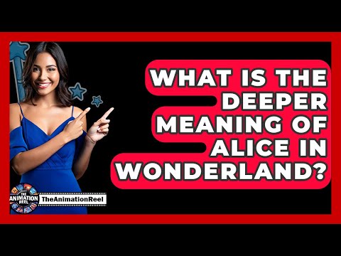 What Is The Deeper Meaning Of Alice In Wonderland? - The Animation Reel