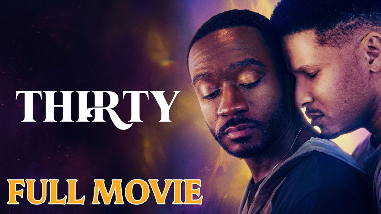 Thirty (2023) | Black Voices, LGBTQ+, Urban Drama | Full Movie