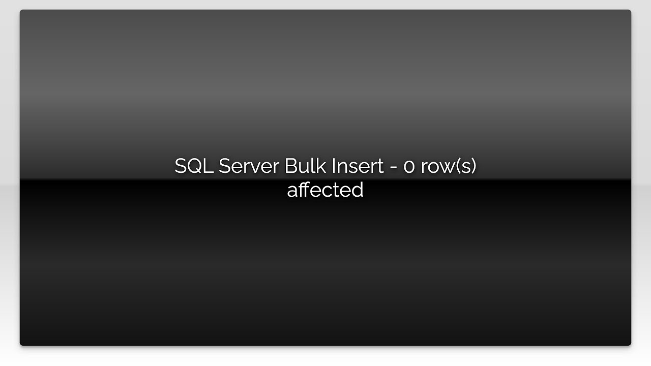 SQL Server Bulk Insert - 0 row(s) affected