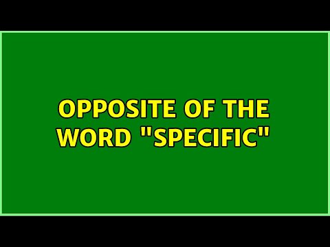 Opposite of the word "specific" (4 Solutions!!)