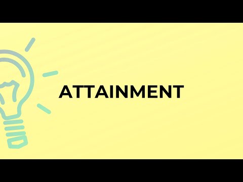 What is the meaning of the word ATTAINMENT?