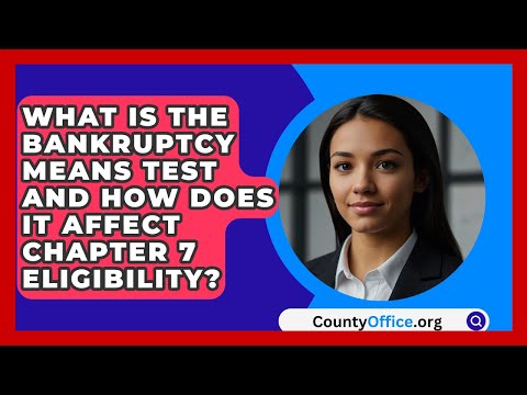 What Is the Bankruptcy Means Test and How Does It Affect Chapter 7 Eligibility? | CountyOffice News