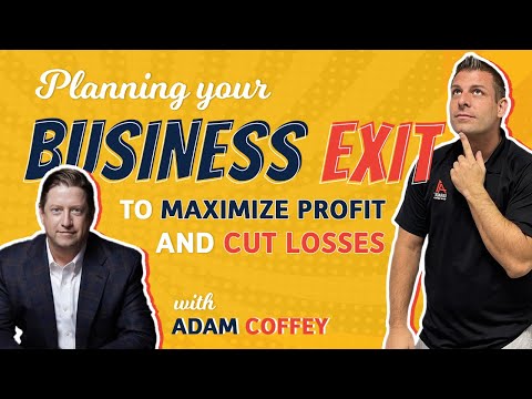 Planning Your Business Exit to Maximize Profit and Cut Losses with Adam Coffey