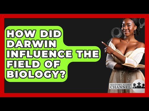 How Did Darwin Influence The Field Of Biology? - History Icons Channel