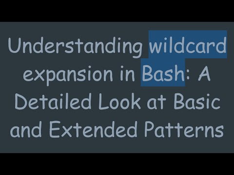 Understanding wildcard expansion in Bash: A Detailed Look at Basic and Extended Patterns