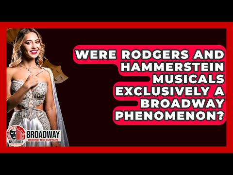 Were Rodgers And Hammerstein Musicals Exclusively A Broadway Phenomenon?