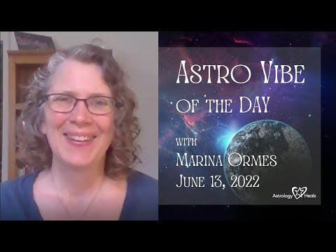 The Meaning of Events Unfolding in Your Life // Astro Vibe for Monday, June 13