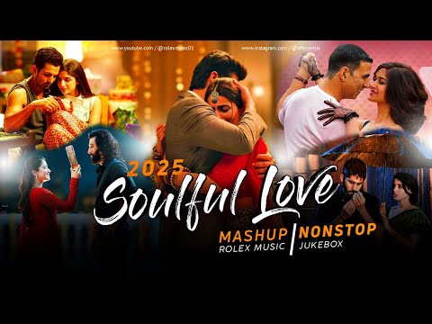 Soulful Love Mashup 2025 | Nonstop - Jukebox | Arijit Singh | Latest Romantic Songs | Rolex Music