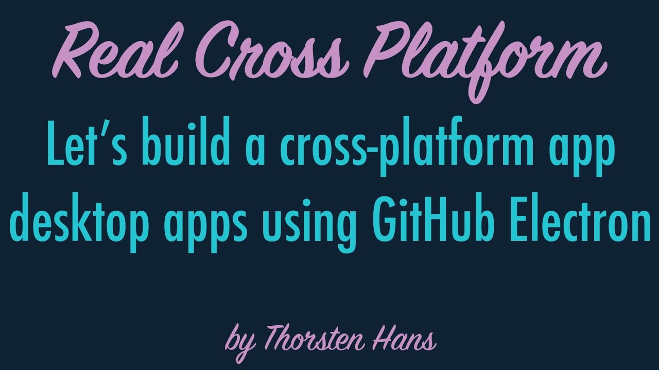 Lets build a cross-platform app - desktop apps using GitHub Electron