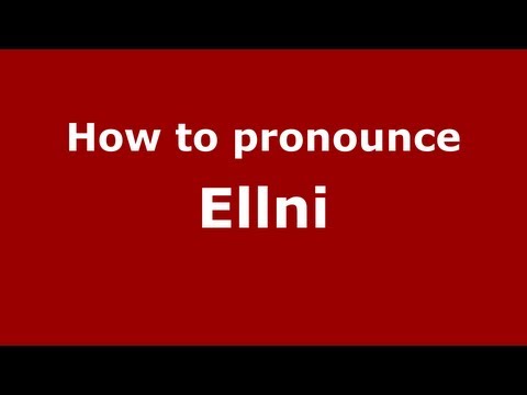 How to Pronounce Ellni - PronounceNames.com