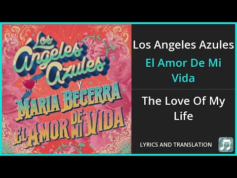 Los Angeles Azules - El Amor De Mi Vida Lyrics English Translation - ft Maria Becerra - Spanish