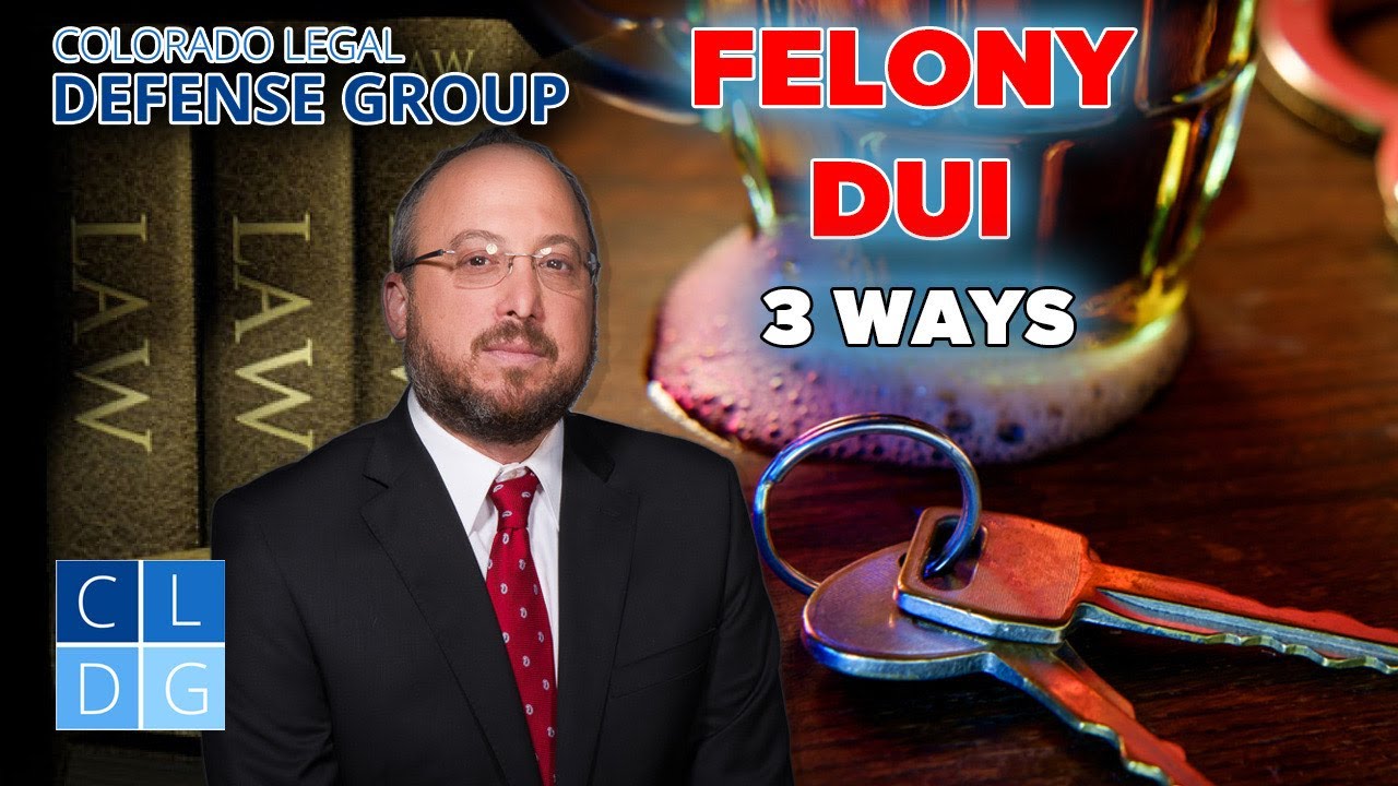 3 Ways to Get a Felony DUI in Colorado; definition & penalties