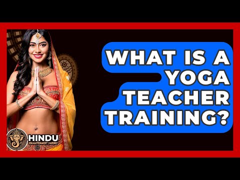 What Is A Yoga Teacher Training? - Hindu Enlightenment Journey