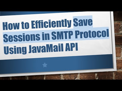 How to Efficiently Save Sessions in SMTP Protocol Using JavaMail API