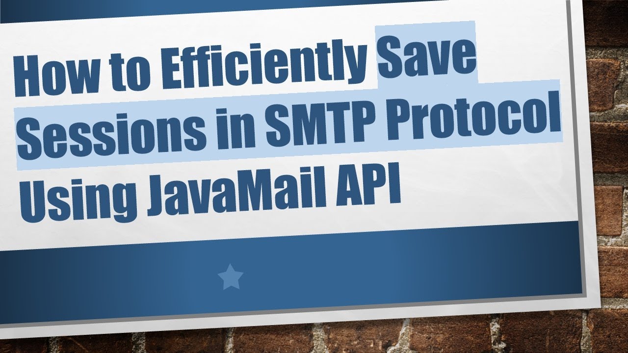 How to Efficiently Save Sessions in SMTP Protocol Using JavaMail API