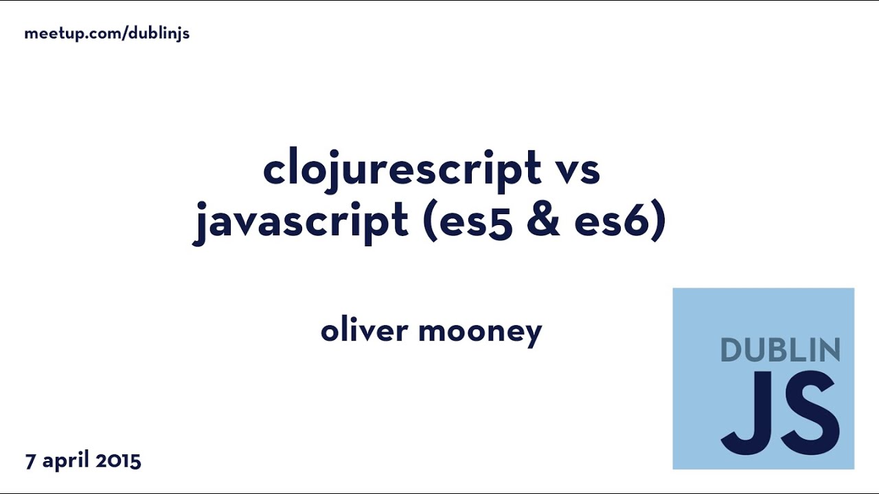 ClojureScript vs JavaScript (ES5 & ES6) - Oliver Mooney